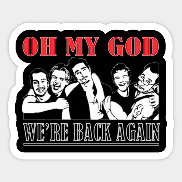 Omg We're Back Again - Backstreet Boys - Backstreet Boys - Sticker | TeePublic